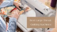 Large Throat Sewing Machines for Quilting | Top 5 of 2022